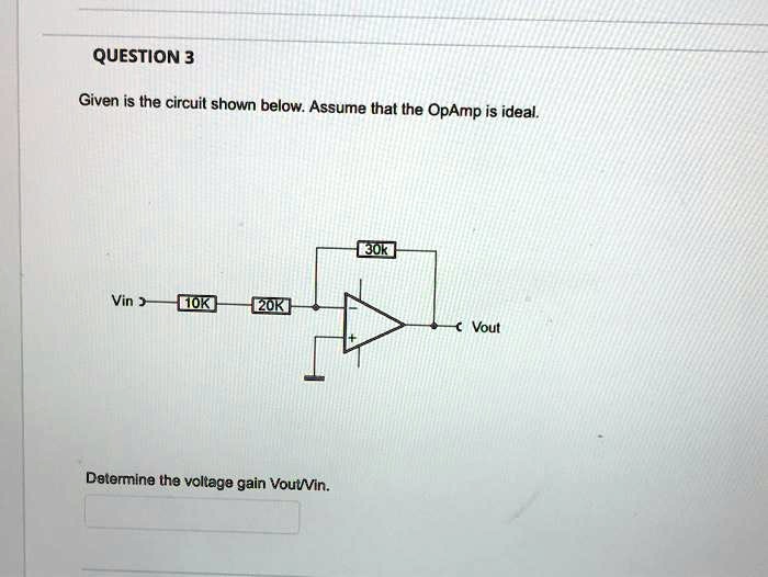 SOLVED: Given is the circuit shown below. Assume that the OpAmp is ideal. 30k Vin 10k 20k Vout ...