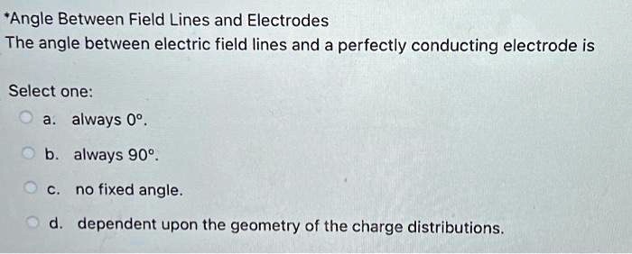 *Angle Between Field Lines and Electrodes The angle between electric ...