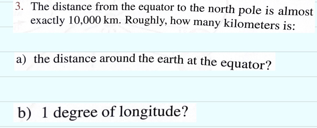 3. The distance from the equator to the north pole is almost exactly ...
