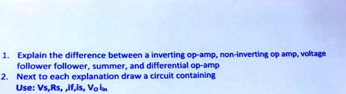 1. Explain the difference between a inverting op-amp, non-inverting op amp, voltage follower ...