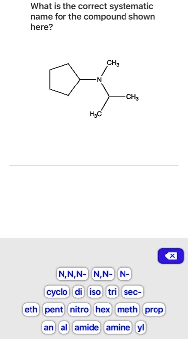 SOLVED: What is the correct systematic name for the compound shown here? CH3 Hyc N,N,N- N,N- N ...