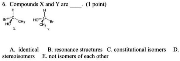 SOLVED: Compounds X and Y are point) B#" HO CH, Ho" C CH; identical B ...