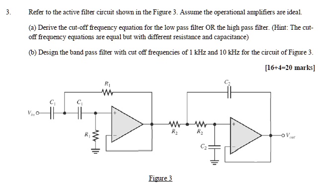 SOLVED: Refer to the active filter circuit shown in Figure 3. Assume the operational amplifiers ...