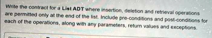 SOLVED: Write the contract for a List ADT where insertion.deletion and ...