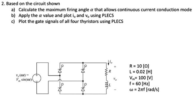 SOLVED: Based on the circuit shown: a) Calculate the maximum firing angle Î± that allows ...