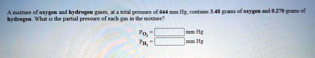 amixture of oxygen and hydrogen gases at 3 total pressure of 644 mm hg contains 348 grams of ...