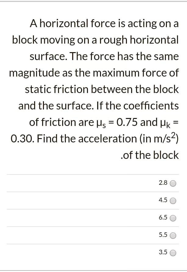 Ahorizontal force is acting on a block moving on a rough horizontal ...
