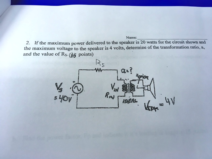 SOLVED: Name 2.If the maximum power delivered to the speaker is 20 ...
