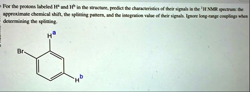 for the protons labeled ha and hb in the structure predict the characteristics of their signals ...