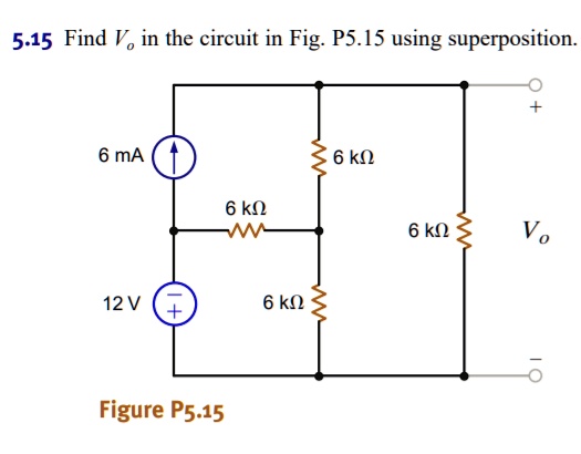 SOLVED: 5.15 Find Vo in the circuit in Fig: P5.15 using superposition 6 mA 6 kn 6 kn M 6 kn V 12 ...