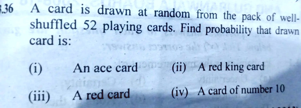 SOLVED: 136 A card is drawn at random from the pack of well- shuffled 52 playing cards Find ...