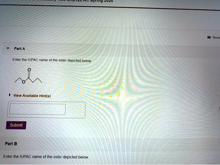 SOLVED: Revie Par A Enter Ihe IUPAC name of the ester depicted below View Available Hint(s ...