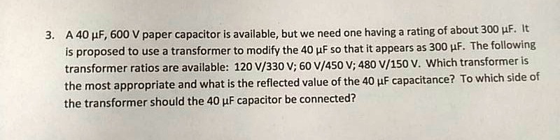 SOLVED: A 40 Î¼F, 600 V paper capacitor is available, but we need one ...