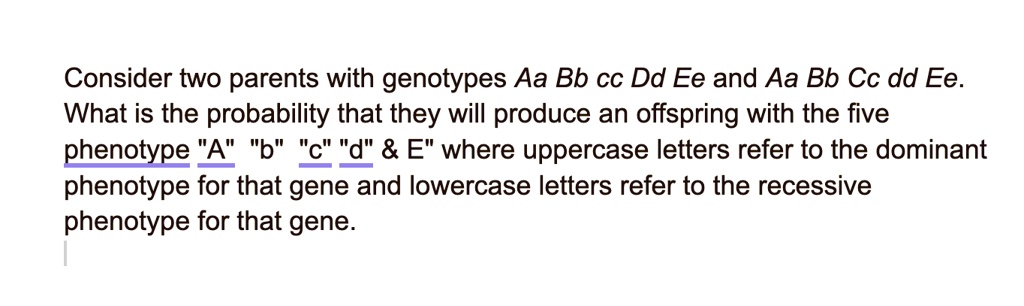 Consider two parents with genotypes Aa Bb cc Dd Ee and Aa Bb Cc dd Ee ...
