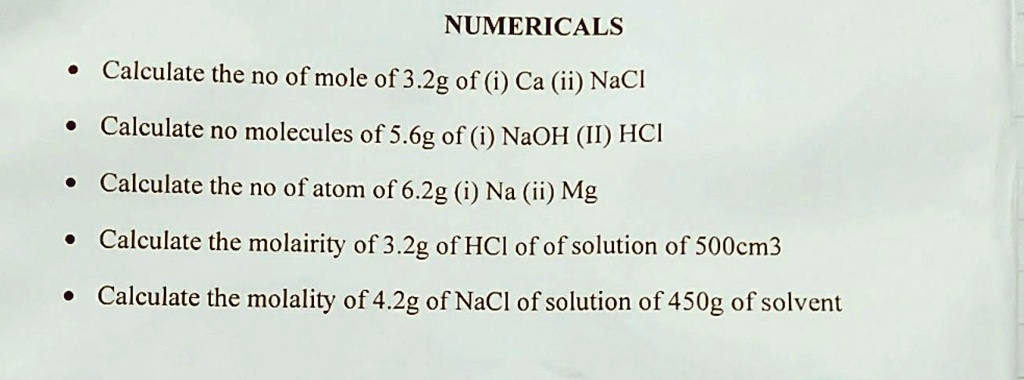 NUMERICALS • Calculate the no of mole of 3.2g of (i) Ca (ii) NaCl • Calculate no molecules of 5 ...