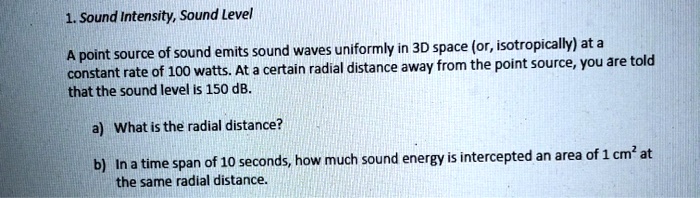 SOLVED: Sound Intensity, Sound Level point source of sound emits sound waves uniformly in 3D ...