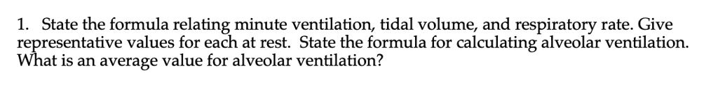 SOLVED: 1. State the formula relating minute ventilation, tidal volume ...