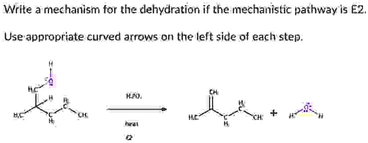 write a mechanism for the dehydration if the mechanistic pathway is e2 use appropriate curved ...