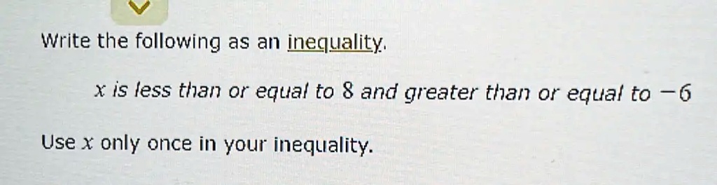 SOLVED: Write the following as an inequality x is less than or equal to ...