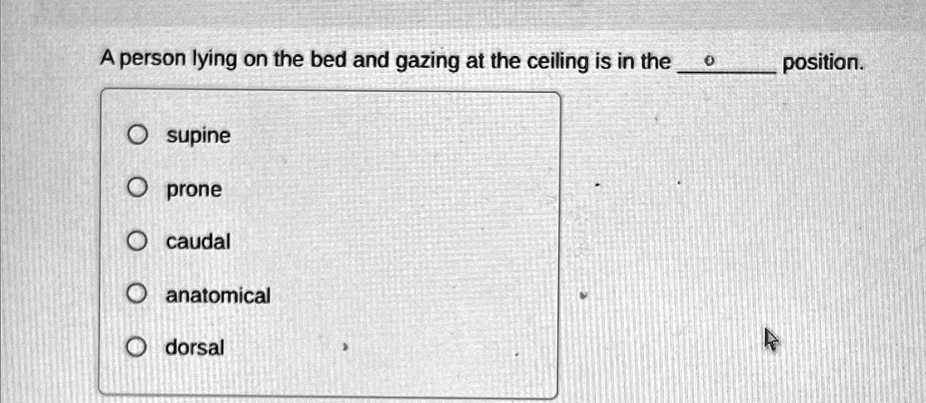 A person lying on the bed and gazing at the ceiling is in the position ...