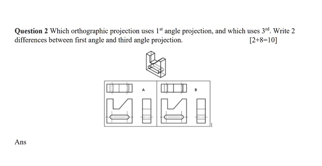 Question 2 Which orthographic projection uses 1st angle projection, and ...