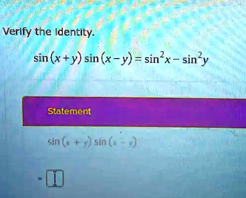 SOLVED: Verify the identity: sin(x + y) sin(x - y) = sin^2(x) - sin^2(y ...
