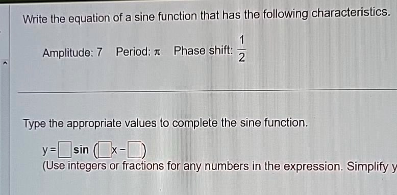 SOLVED: The equation of a sine function that has the following characteristics is: y = 7sin(x ...