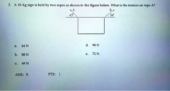 3. A 10-kg sign is held by two ropes as shown in the figure below. What ...