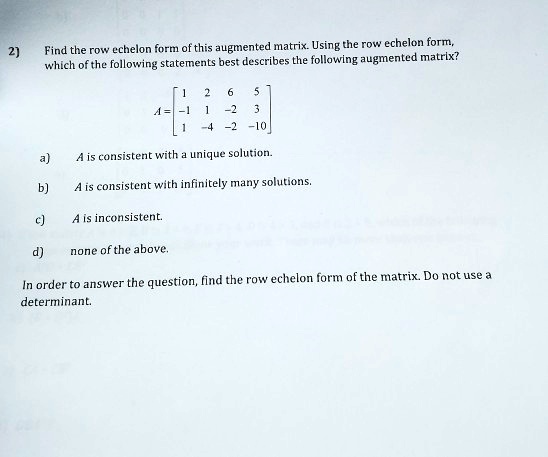 [GET ANSWER] find the row echelon form this augmented matrix using the row echelon form which ...