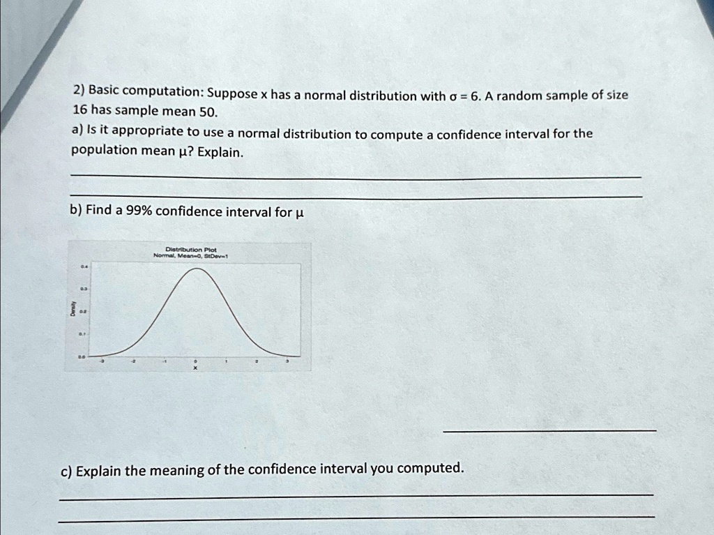 2) Basic computation: Suppose x has a normal distribution with σ = 6. A random sample of size 16 ...