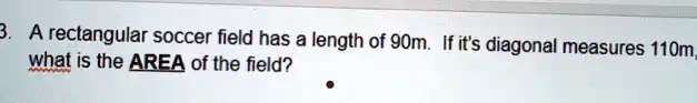 SOLVED: A rectangular soccer field has a length of 90m. If its diagonal ...