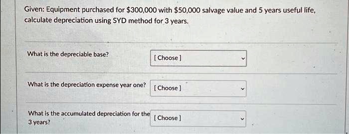 Given: Equipment purchased for 300,000 with50,000 salvage value and 5 ...