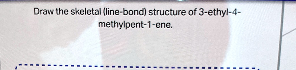 Draw the skeletal (line-bond) structure of 3-ethyl-4-methylpent-1-ene.