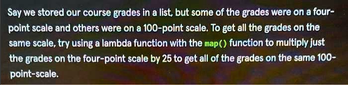 [GET ANSWER] Say we stored our course grades in a list, but some of the ...