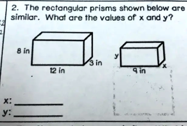SOLVED: 2 The rectangular prisms shown below are similar. What are the values Of X andy? 8 In in ...