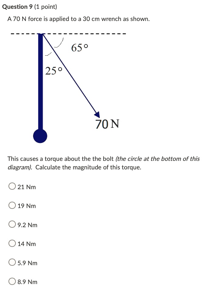 SOLVED: Question 9 (1 point) A 70 N force is applied to a 30 cm wrench ... SOLVED: Question 9 (1 point) A 70 N force is applied to a 30 cm wrench ...
