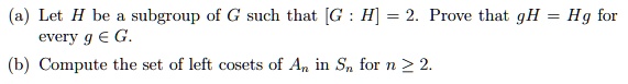 SOLVED: Let H subgroup of G such that [G HJ = 2 Prove that gH = Hg for ...