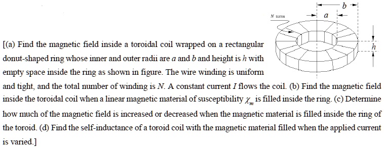 [(a) Find the magnetic field inside a toroidal coil wrapped on a ...