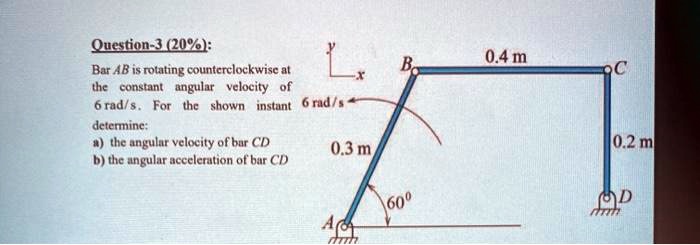 Question-3 (20%) Bar AB is rotating counterclockwise at the constant angular velocity of 6 rad/s ...