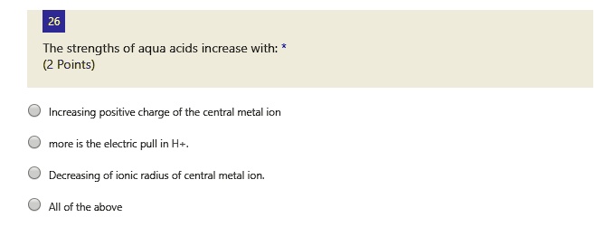 SOLVED:The strengths of aqua acids increase with: Points) Increasing ...