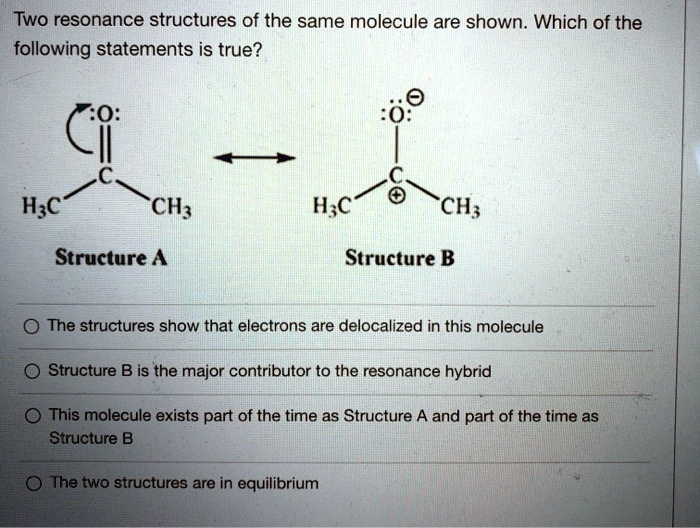 SOLVED: Two resonance structures of the same molecule are shown Which ...