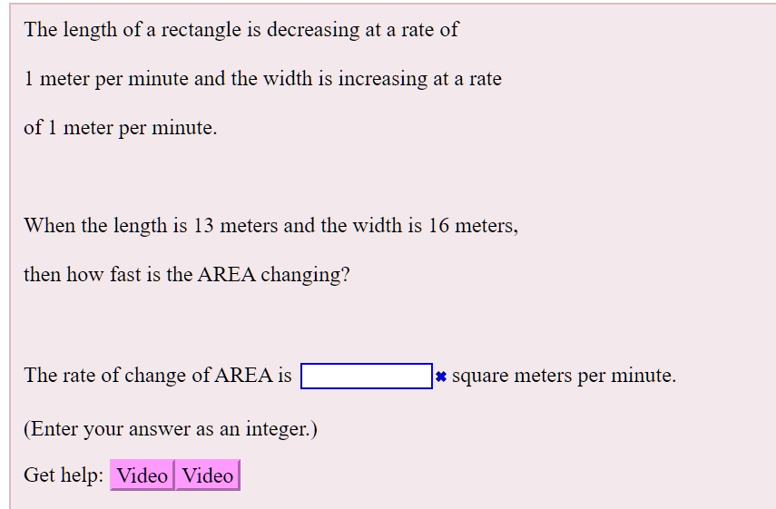 SOLVED: The length of a rectangle is decreasing at a rate of 1 meter per minute and the width is ...