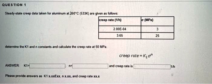 SOLVED: Steady-state creep data taken for aluminum at 260Â°C (533K) are ...