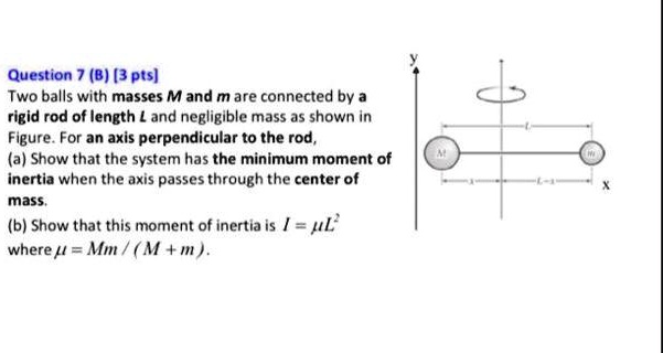 SOLVED: Question (B) [3 pts] Two balls with masses M and m are connected by rigid rod of length ...