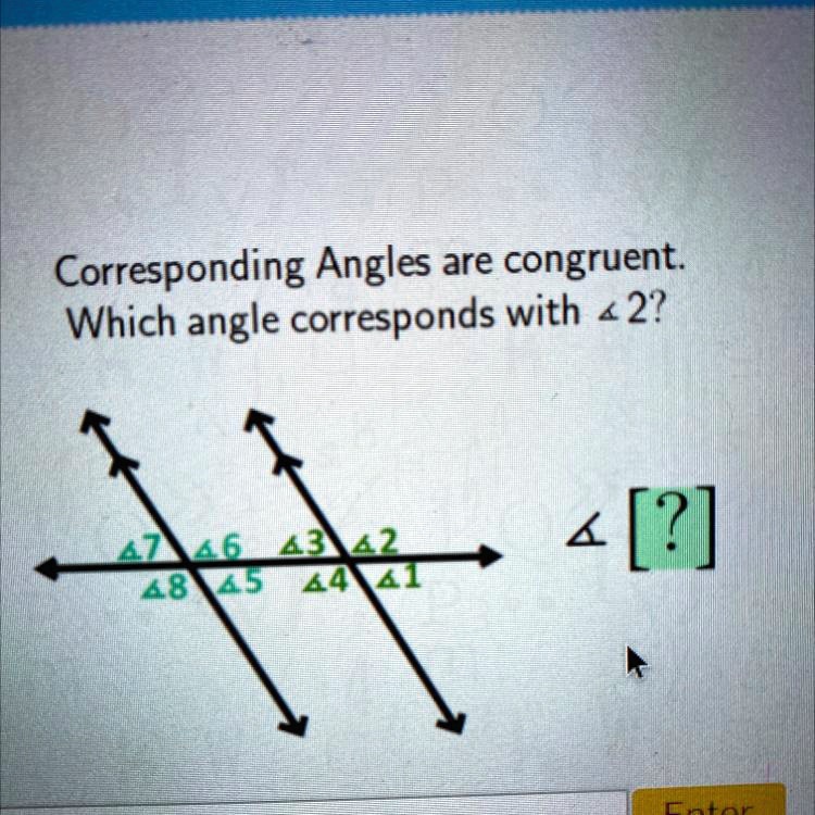 SOLVED: 'Corresponding Angles are congruent. Which angle corresponds with