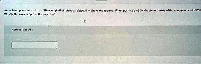SOLVED: An inclined plane consists of a 25 m length that raises an ...
