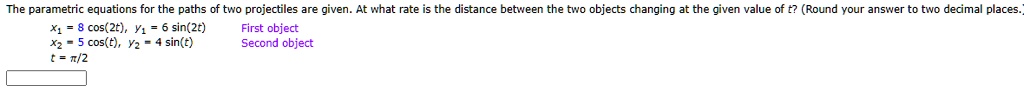 SOLVED: The parametric equations for the paths of two projectiles are given At what rate the ...