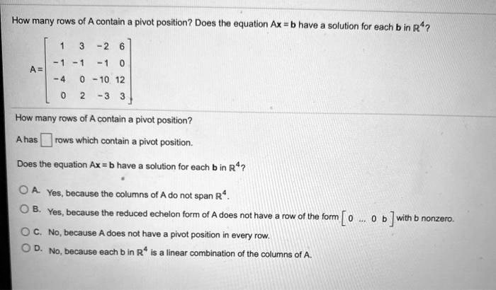 SOLVED: How many rows of A contain pivot posilion? Does (he equalion Ax = have solulion for each ...