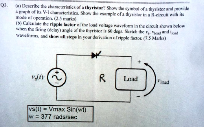 Q3. (a) Describe the characteristics of a thyristor? Show the symbol of ...