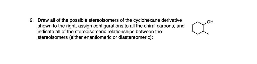 SOLVED: Draw all of the possible stereoisomers of the cyclohexane ...